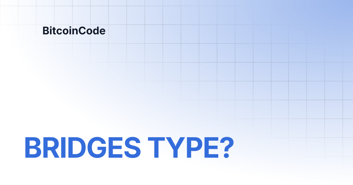 BRIDGES TYPE? | BitcoinCode